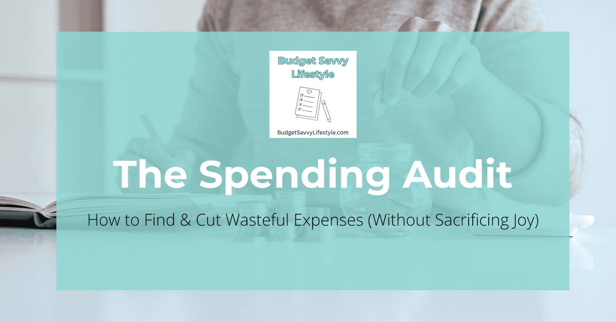 The Spending Audit: How to Find & Cut Wasteful Expenses - Budget Savvy ...